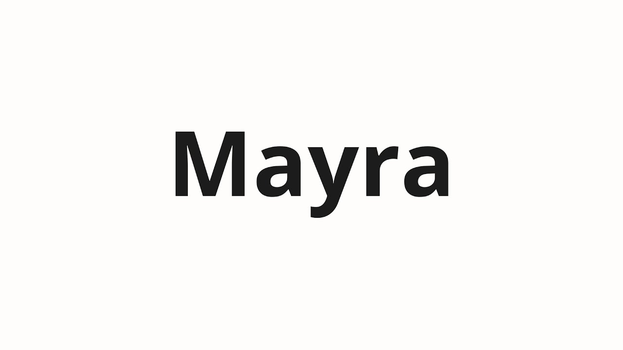 How to pronounce Mayra - YouTube