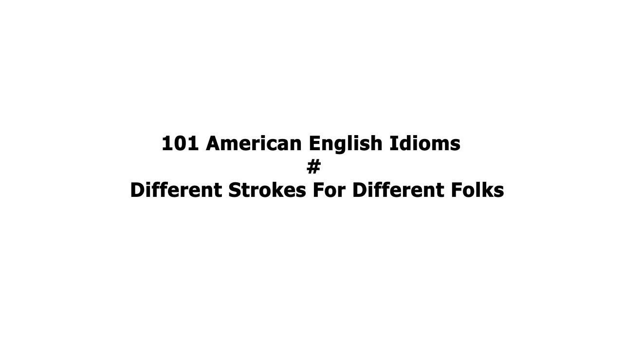 101 American English Idioms #Different Strokes For Different Folks ...