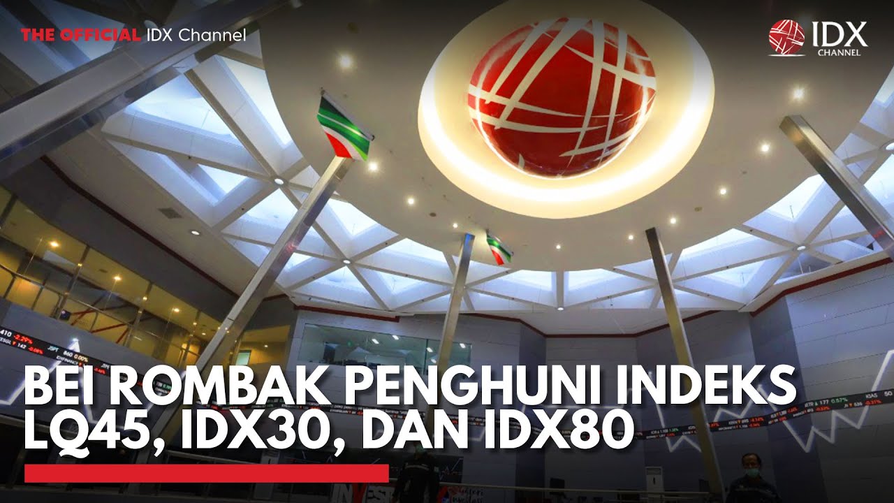 BEI Rombak Penghuni Indeks LQ45, IDX30, dan IDX80 | IDX CHANNEL - YouTube