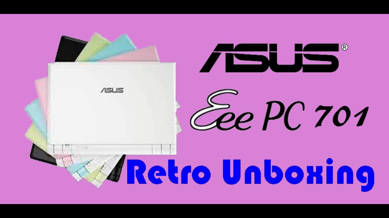 Retro unboxing do netbook Asus EEE PC 701 - YouTube