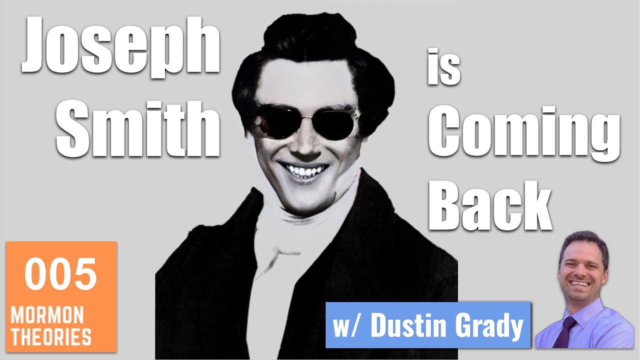 #005–Dustin Grady: Joseph Smith Is Coming Back - YouTube