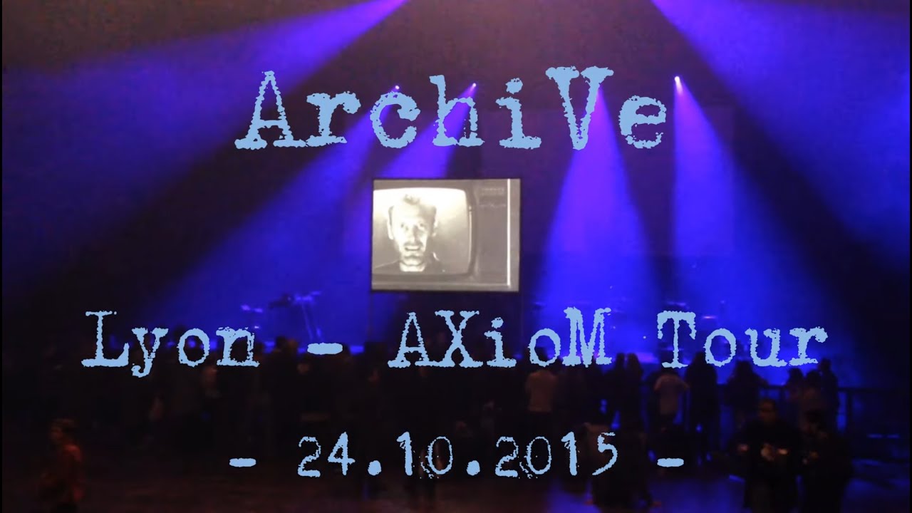 ArchiVe - AXioM Tour @ Lyon / Amphithéâtre 3000 - 24.10.2015 (full Show ...