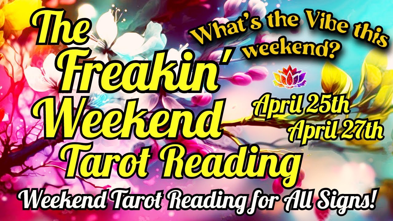 🔥"Freakin' Weekend Tarot Reading for All Signs | April 25 - April 27 🌞 ...
