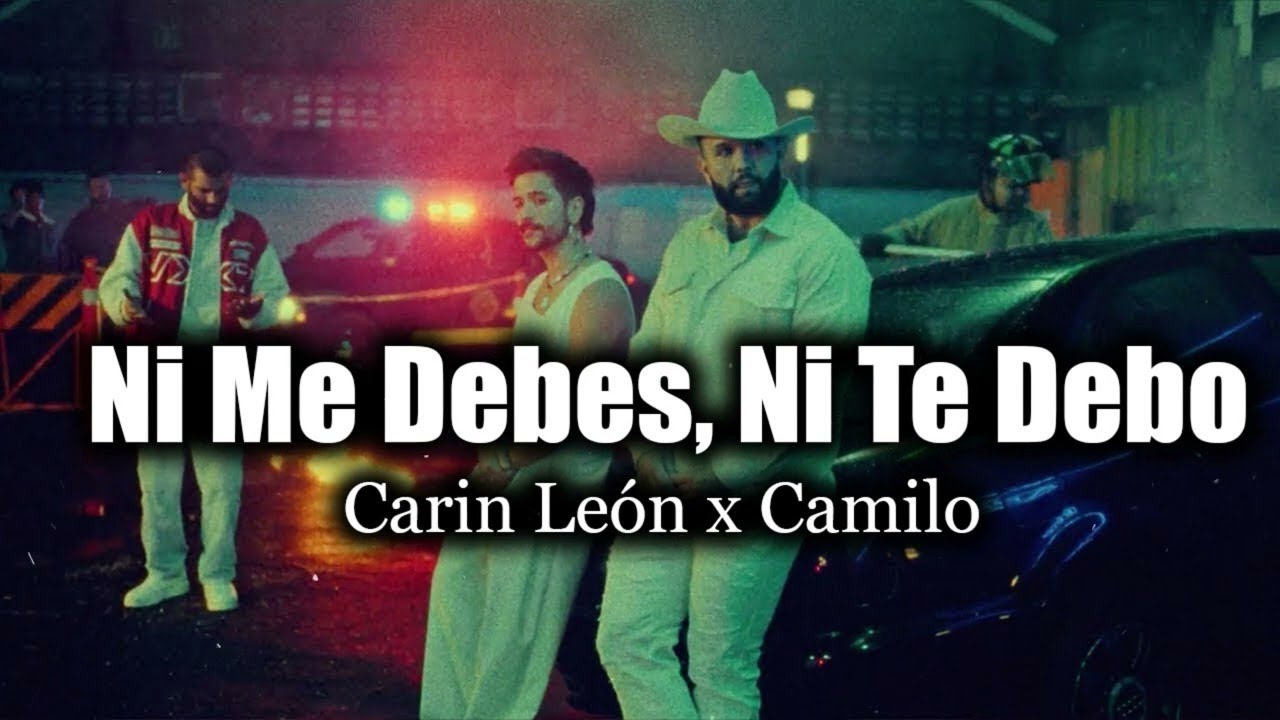 Carin León x Camilo - Ni Me Debes, Ni Te Debo [Official Video] Revisar ...