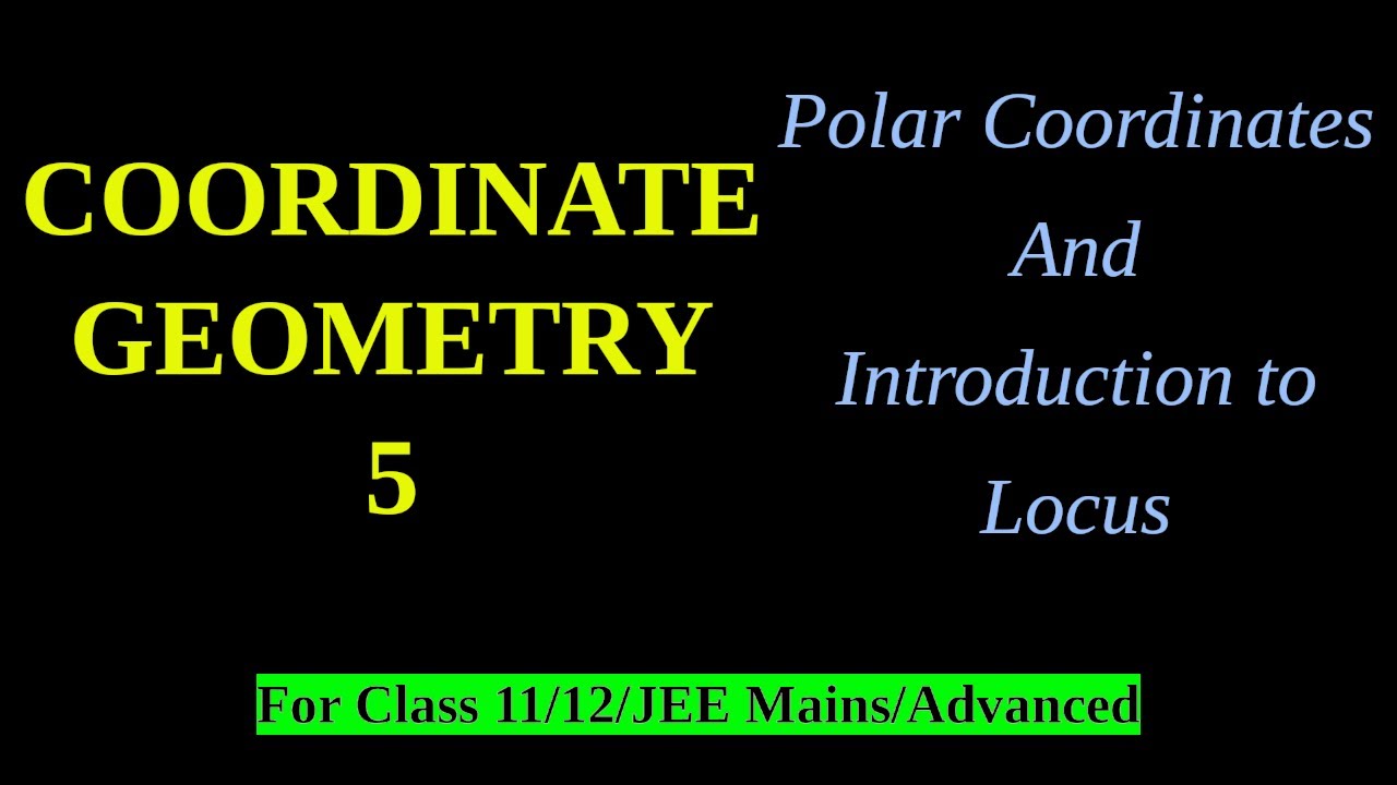 COORDINATE GEOMETRY 5 || INTRODUCTION TO LOCUS || POLAR COORDINATES. # ...