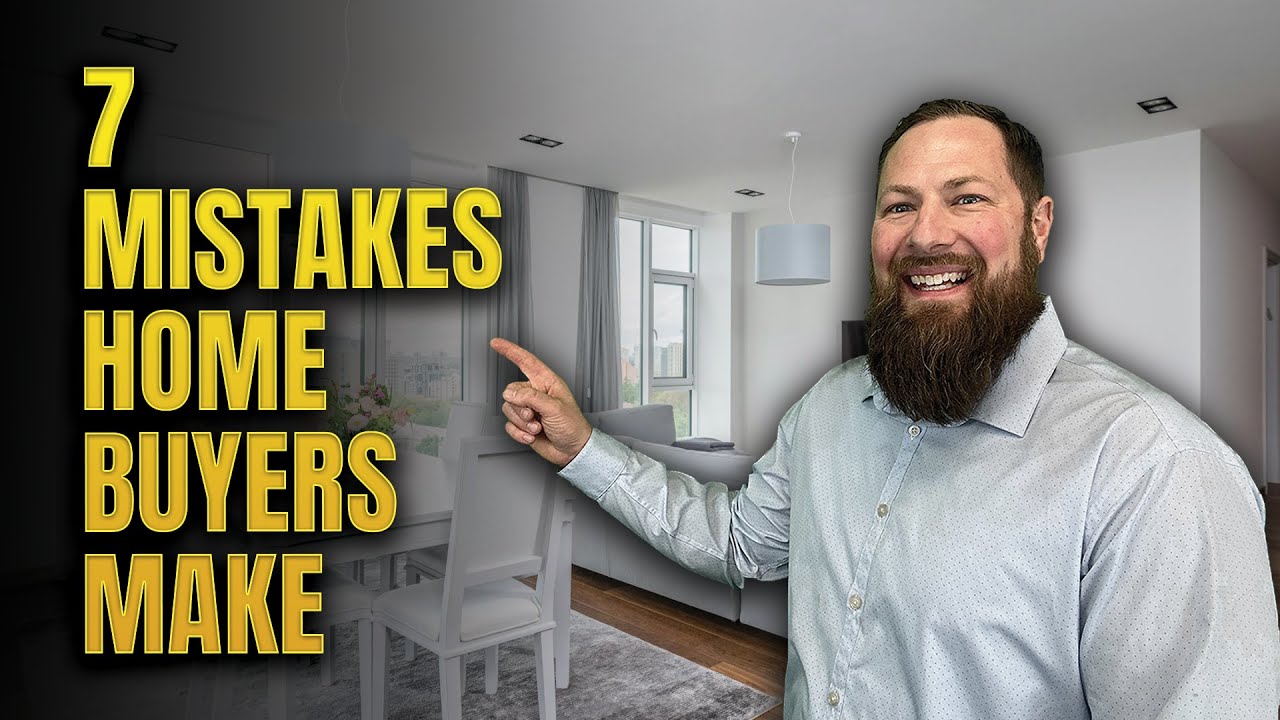 7 Common Home Buyer Mistakes to Avoid When Buying a House - YouTube