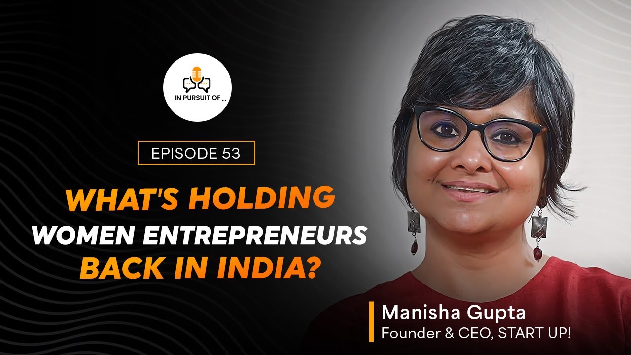 EP 53:What's Holding Women Entrepreneurs Back In India? with Manisha ...