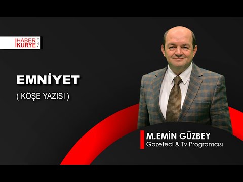 Mehmet Emin Güzbey Köşe Yazısı - EMNİYET