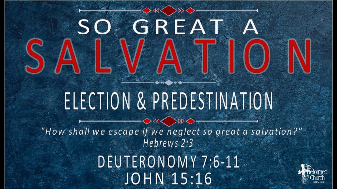 "Great a Salvation: Election & Predestination” September 15, 2024 @ 9am ...