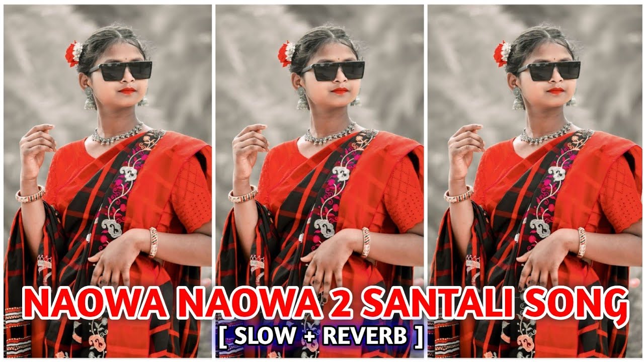 NAOWA NAOWA 2 ️ SANTALI Lofi SONGS 💕 Instgram Trending Songs 👌 Slow ...