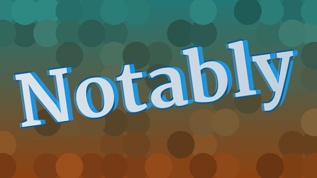NOTABLY pronunciation • How to pronounce NOTABLY - YouTube