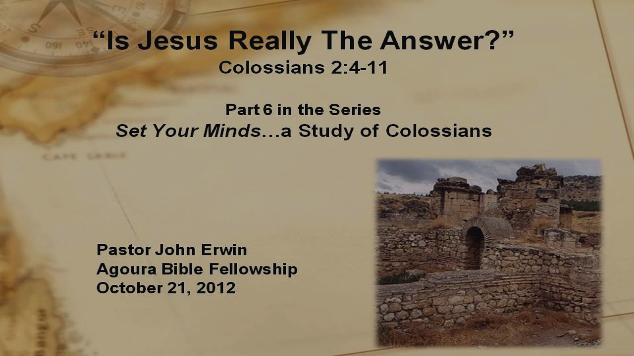 "Is Jesus Really the Answer?" by John Erwin (Colossians 2b) 102112-6 ...