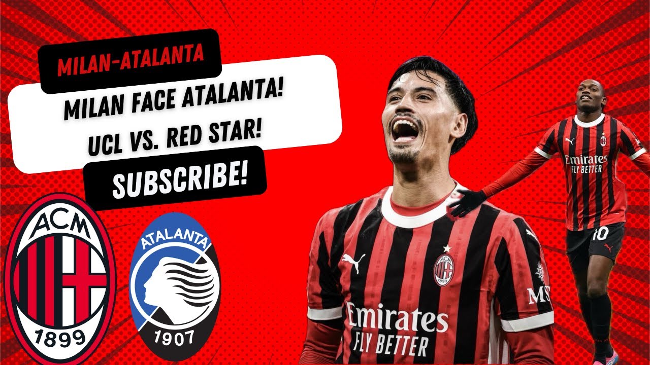 Milan Face Atalanta, Bennacer Returns and UCL Preview vs. Red Star ...