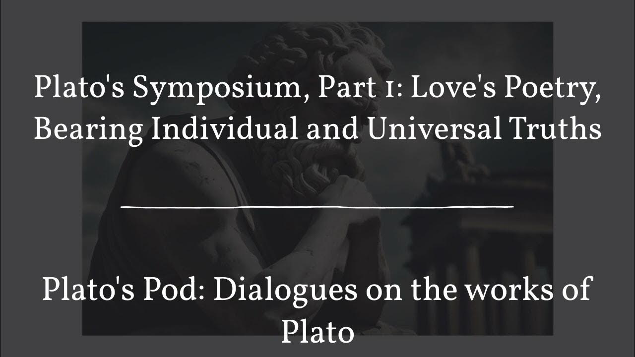 Plato's Symposium, Part 1: Love's Poetry, Bearing Individual and ...