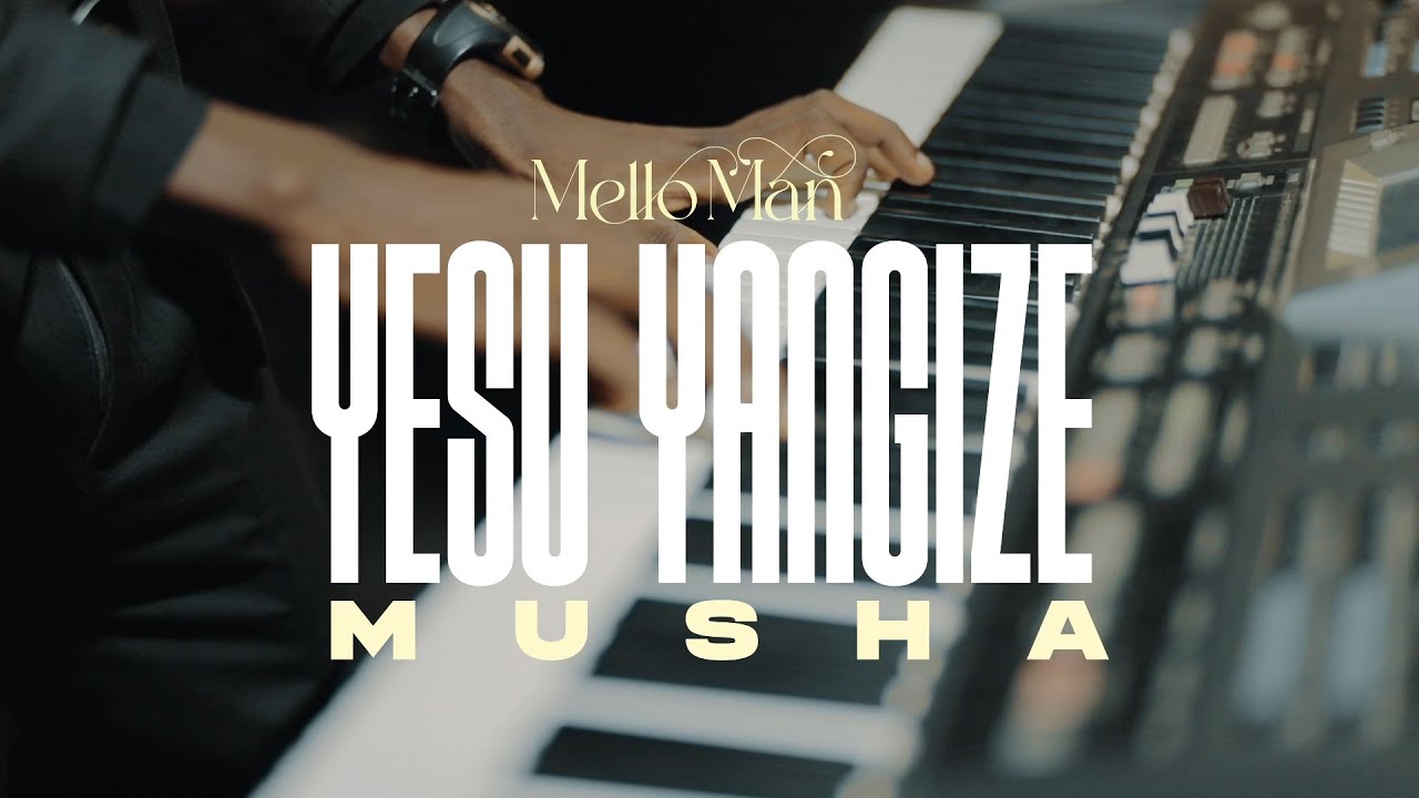 Mello Man | YESU YANGIZE MUSHA [Official Music Video] - YouTube