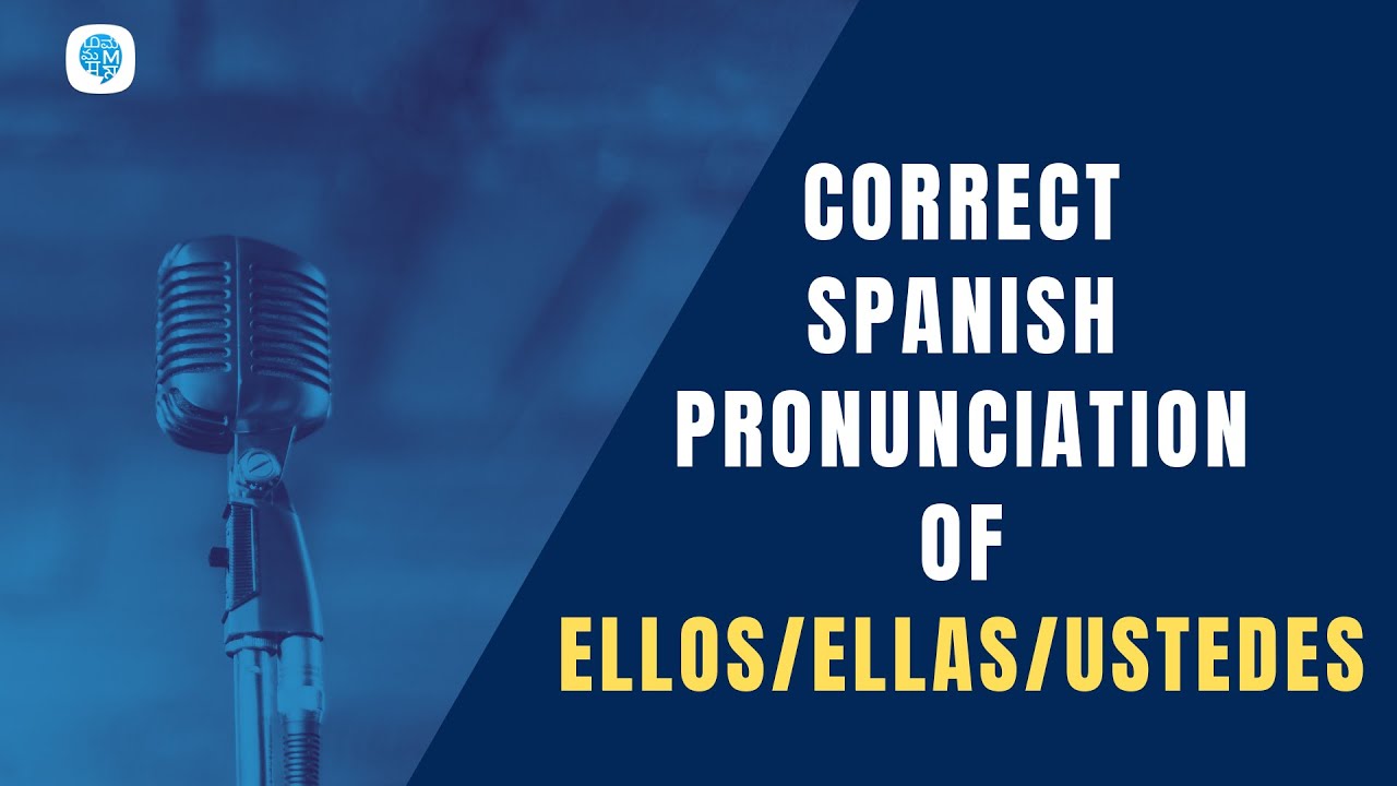 How to pronounce 'Ellos/Ellas/Ustedes' (They all / You all (formal)) in ...