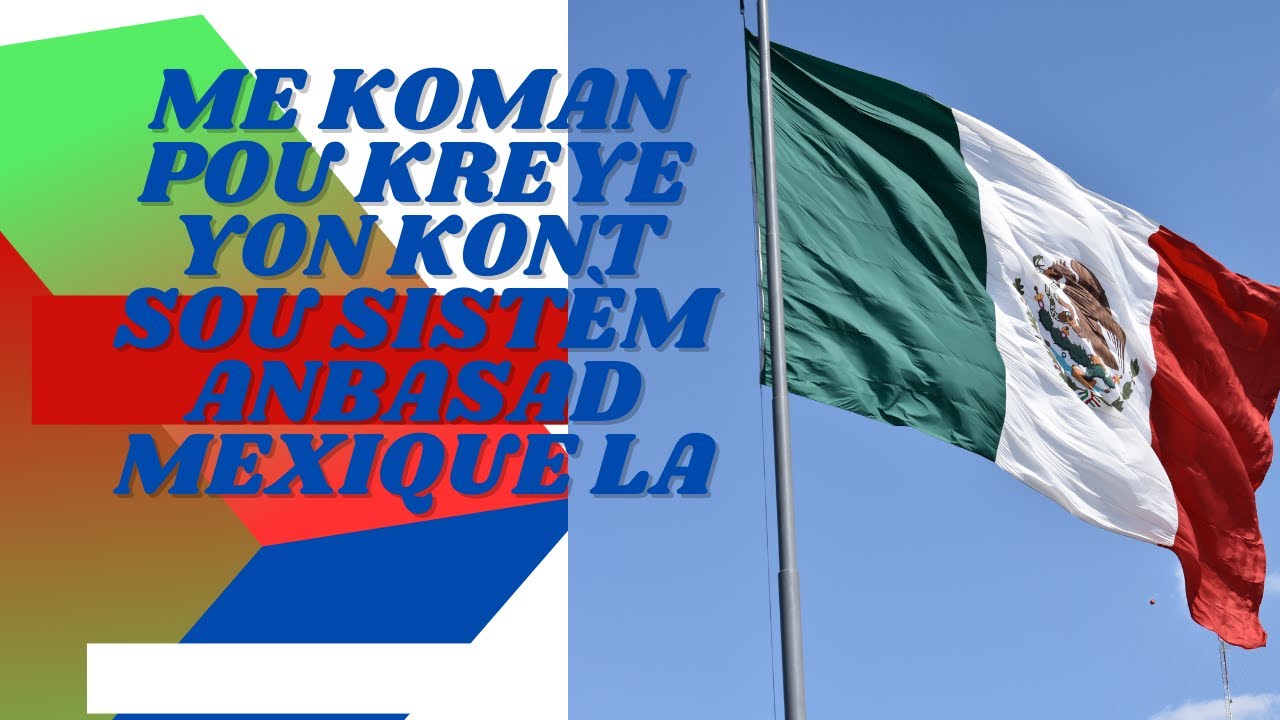 KOMAN KREYE YON KONT SOU SISTÈM ANBASAD MEXICO A - YouTube