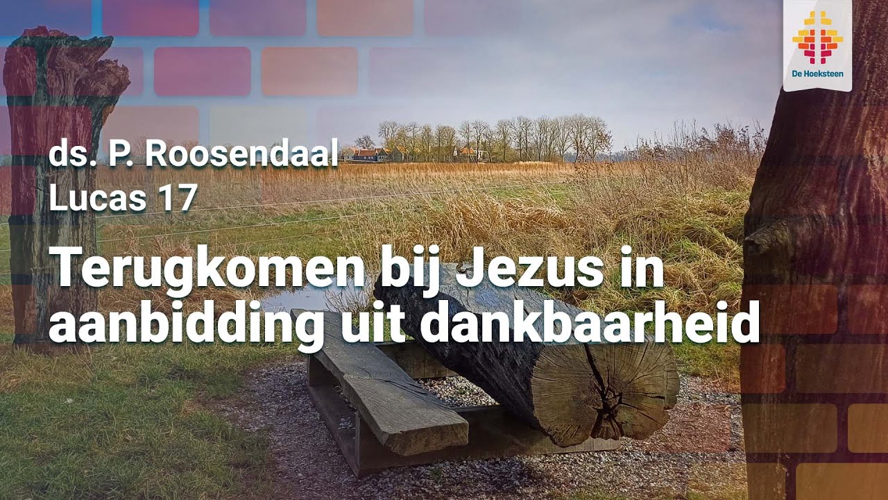 Terugkomen bij Jezus in aanbidding uit dankbaarheid - Kerkdienst zondag ...