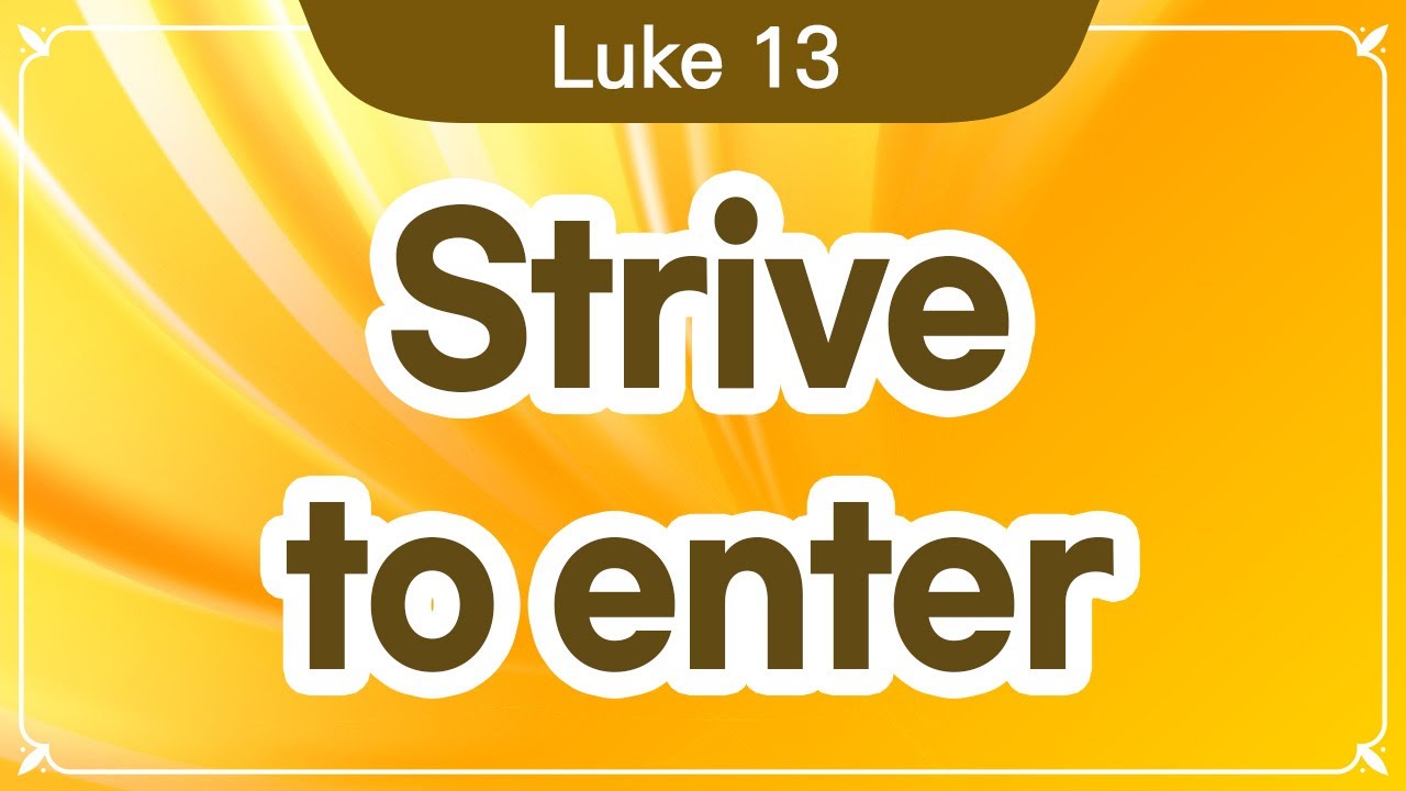 [ TODAY'S MANNA ] Luke 13 (STRIVE TO ENTER THROUGH THE NARROW DOOR ...