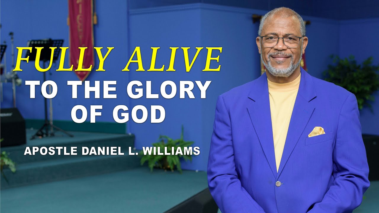 Fully Alive To The Glory Of God | Apostle Daniel L. Williams - YouTube