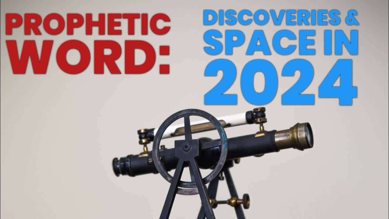 Prophetic Word: Discoveries and Space In 2024 - YouTube