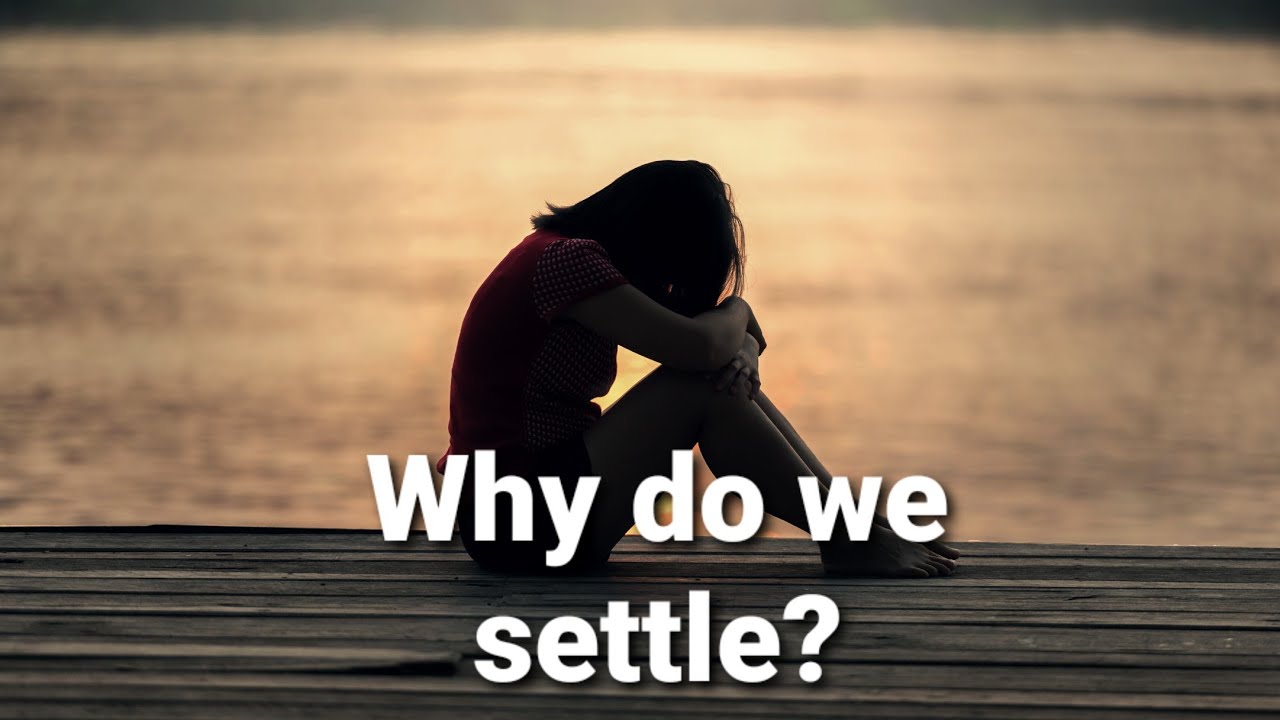 Why Do Women Settle Or Anyone For That Matter YouTube why-do-women-settle-or-anyone-for-that-matter-youtube