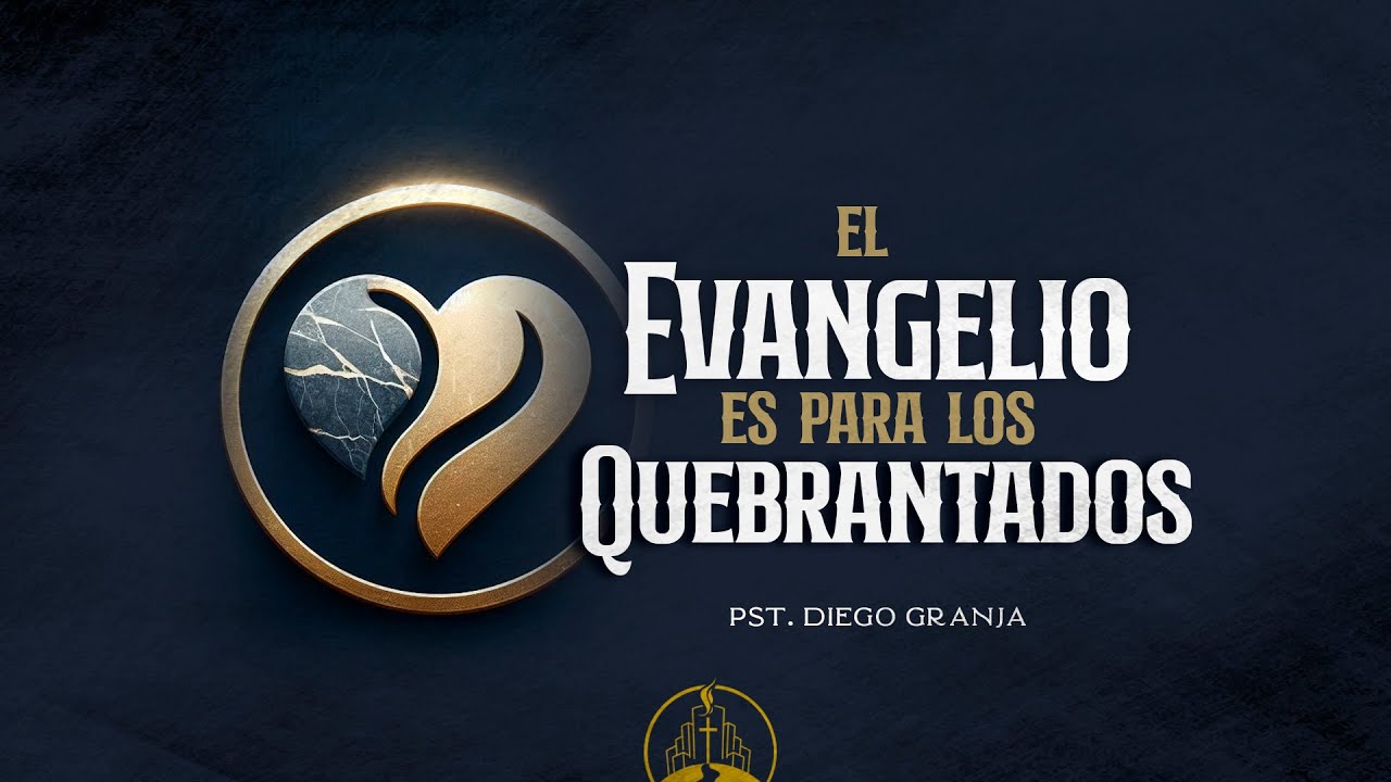 El Evangelio es para los Quebrantados | Pastor Diego Granja - YouTube