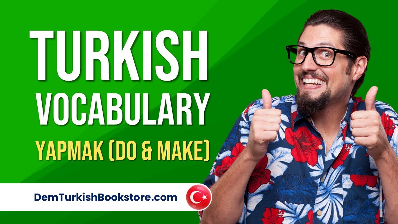 Learn the verb "Do & Make" (Yapmak) in Turkish | Learn Turkish from ...