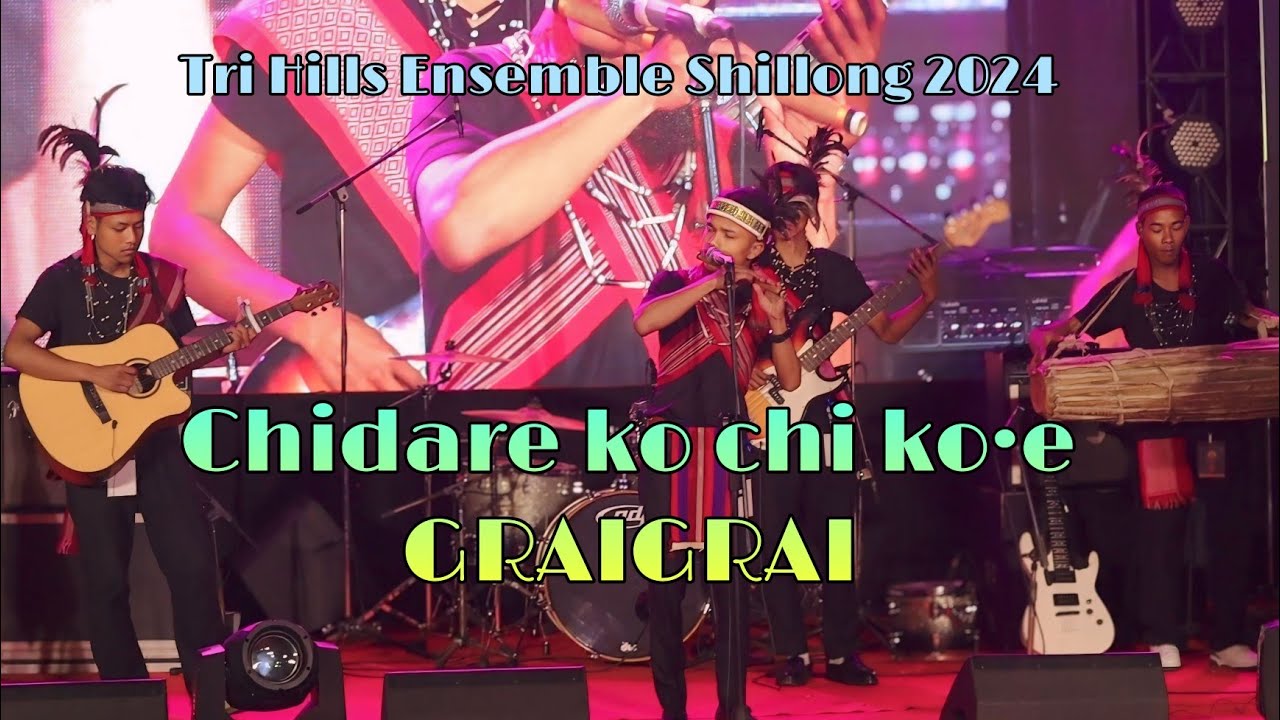 Chidare ko chi ko•e - GRAIGRAI At Live Tri Hills Ensemble Shillong 2024 ...