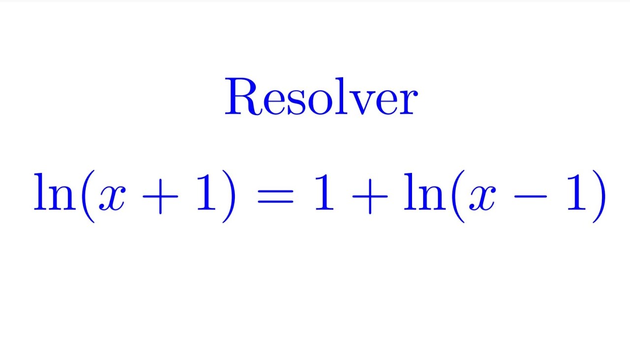 Resolver Ln x 1 1 ln x 1 Ecuaciones Logar tmicas YouTube