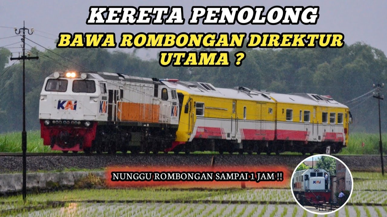 KERETA API PENOLONG TAPI KOK DI TOLONG KLB KAIS NR ROMBONGAN DIREKTUR ...