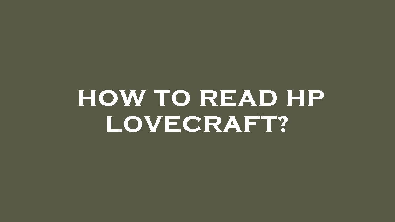 How to read hp lovecraft? - YouTube