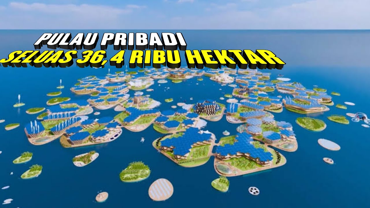 PULAU PRIBADI SEHARGA 7,2 TRILIUN! Ini 7 Pulau dan Kota Diatas Air ...
