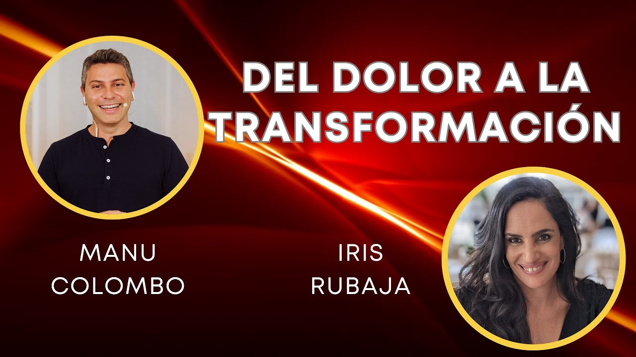 DEL DOLOR A LA TRANSFORMACIÓN | Iris Rubaja y Manu Colombo - Ciclo de ...
