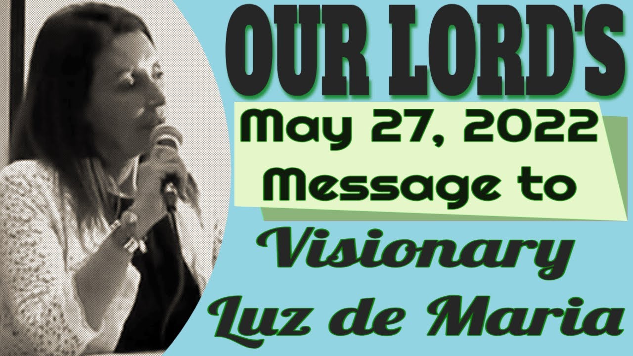 Our Lord's Message to Luz de Maria for May 27, 2022 - YouTube