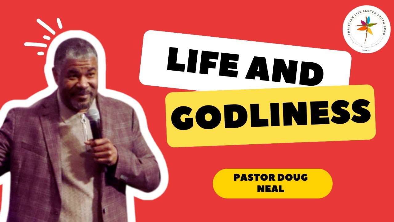 CLCSB | Life and Godliness | Pastor Doug Neal - YouTube