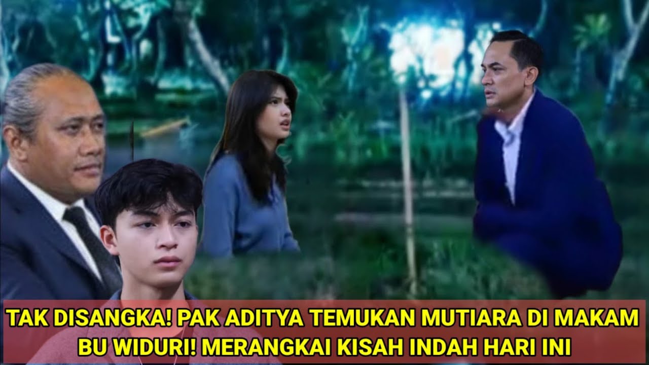 TAK DISANGKA! PAK ADITYA TEMUKAN MUTIARA DI MAKAM BU WIDURI! MERANGKAI KISAH INDAH HARI INI ...