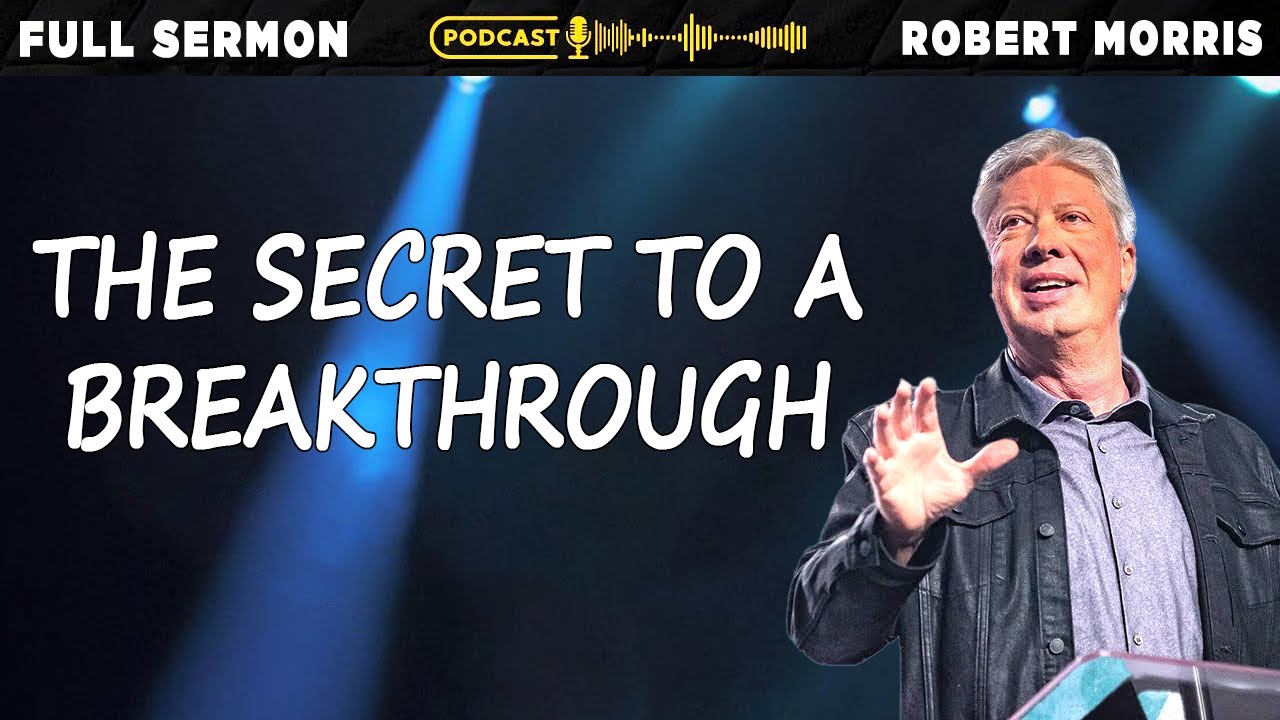 The Secret to a Breakthrough | Pastor Robert Morris - YouTube