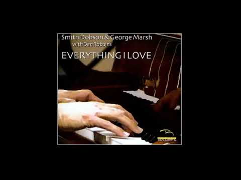 Everything I Love - Smith Dobson & George Marsh with Dan Robbins - YouTube