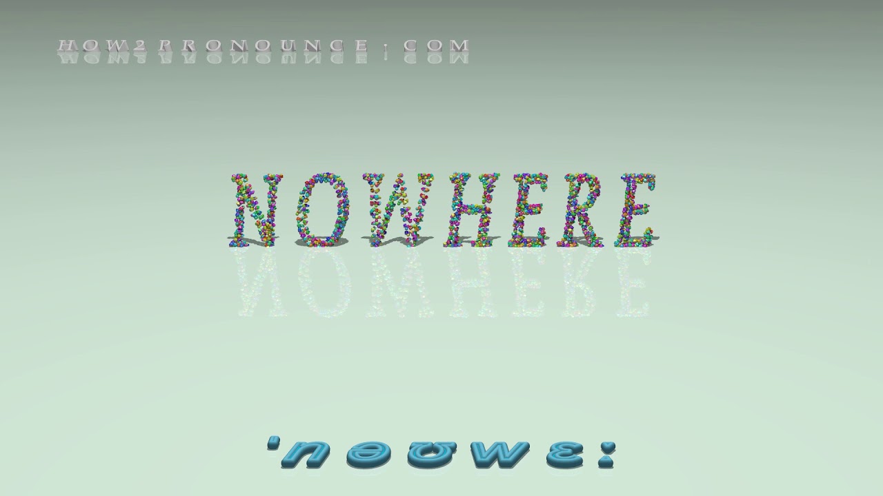 nowhere - pronunciation + Examples in sentences and phrases - YouTube