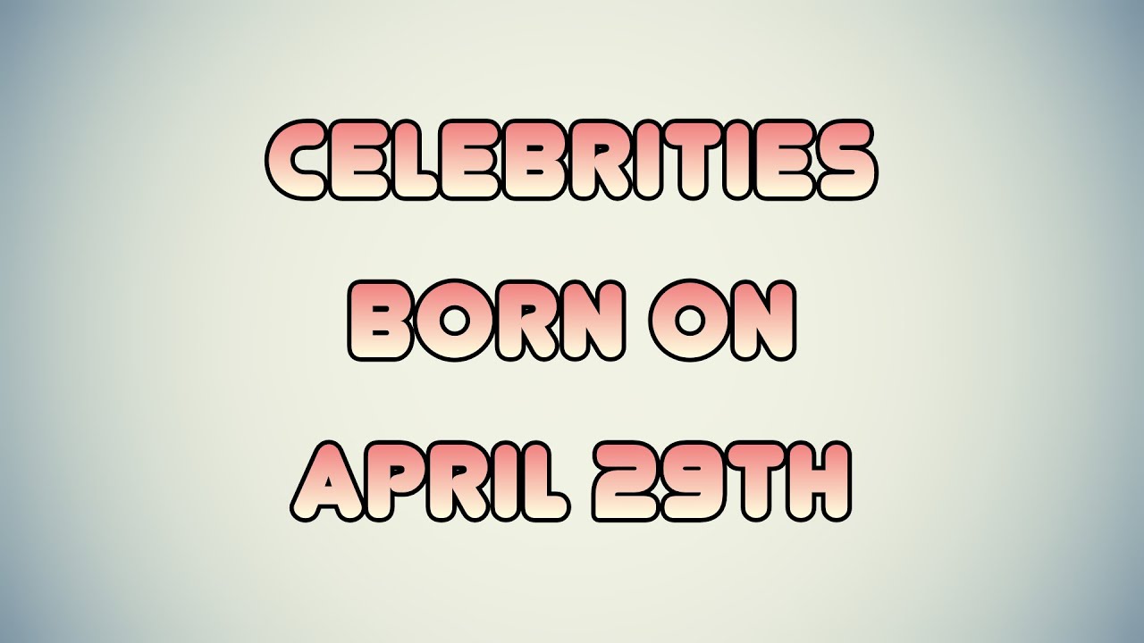 Celebrities born on April 29th - YouTube