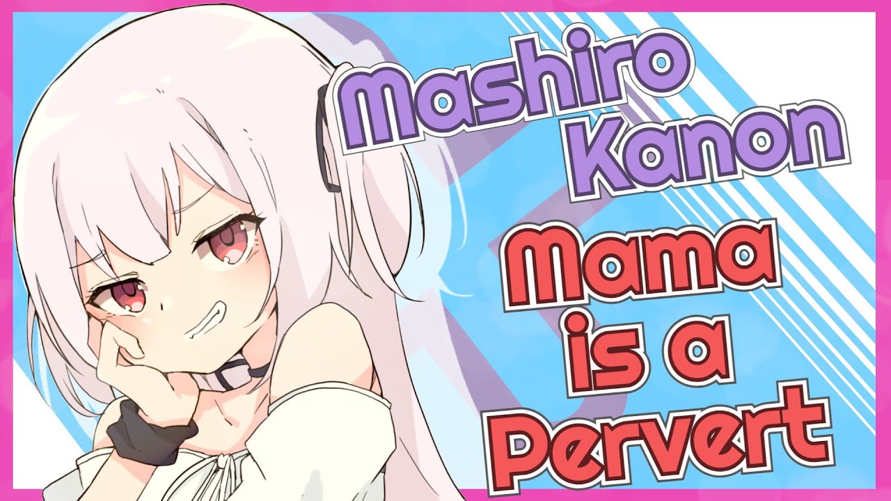 Mashiro Kanon - My Mama is a Pervert - YouTube