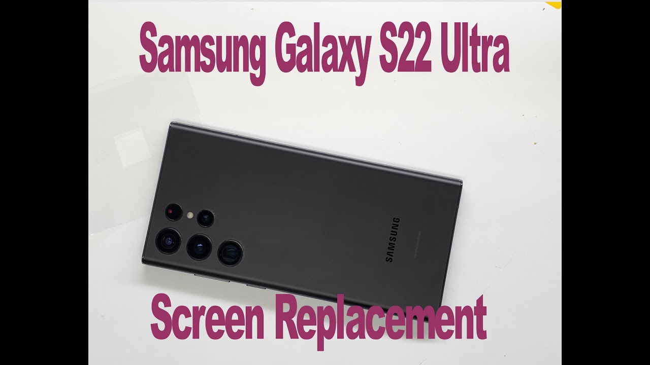 SAMSUNG GALAXY S22 ULTRA SCREEN REPLACEMENT - YouTube