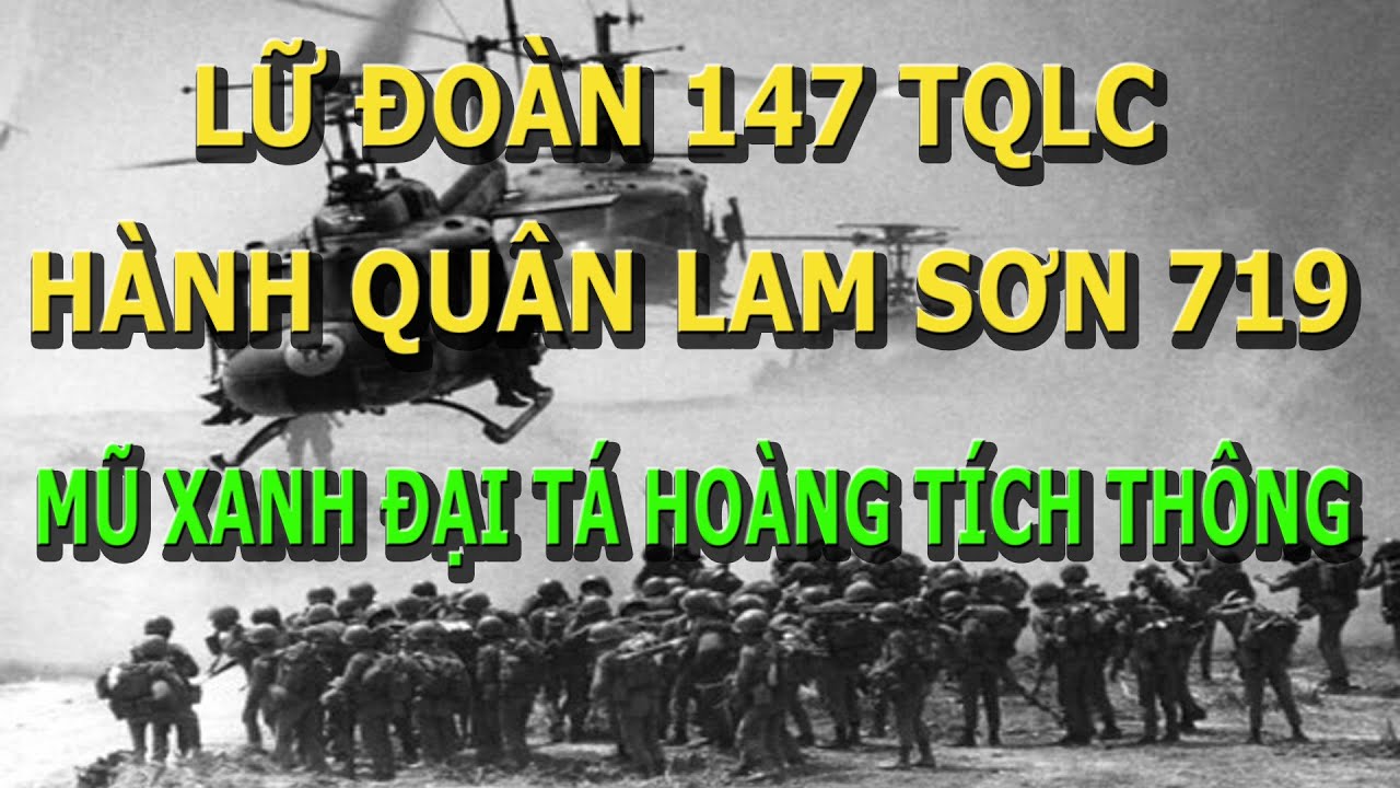 Lữ Đoàn 147 TQLC Với Hành Quân Lam Sơn 719- Mũ Xanh Đại tá Hoàng Tích ...