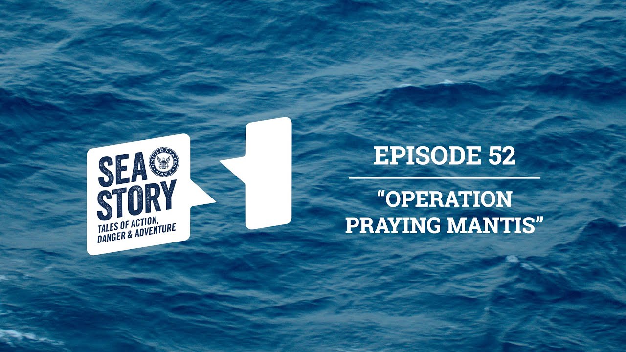 Ep. 52 Operation Praying Mantis | Sea Story Podcast - A One Day War ...