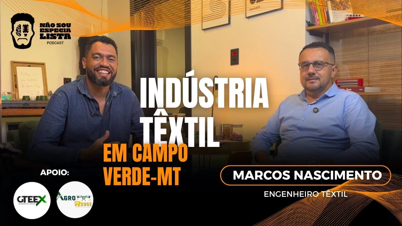 Não Sou Especialista, EP10, Indústria Têxtil em Campo Verde/ Marcos ...