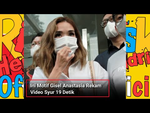 Terungkap!! Ini Motif Gisel Anastasia Rekam Video Syur 19 Detik