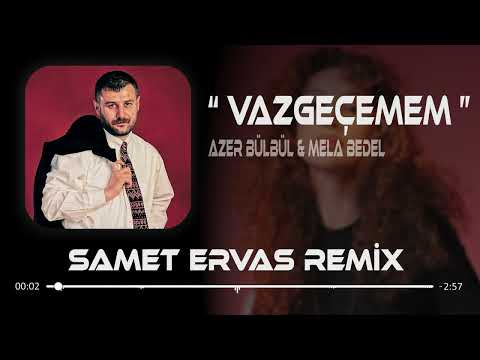 Azer Bülbül & Mela Bedel - Vazgeçemem ( Samet Ervas Remix ) Gülüm Senden Vazgeçemem...