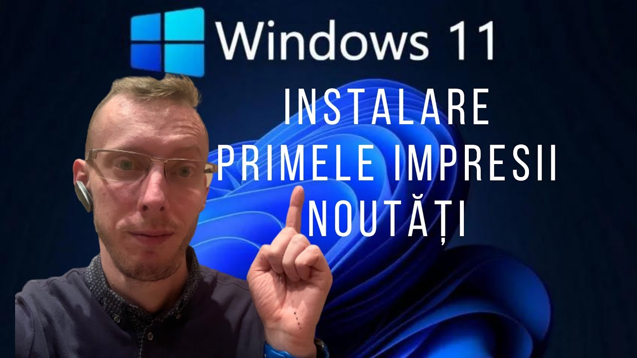 Rutina de instalare Windows 11, primele impresii si noutati! - YouTube