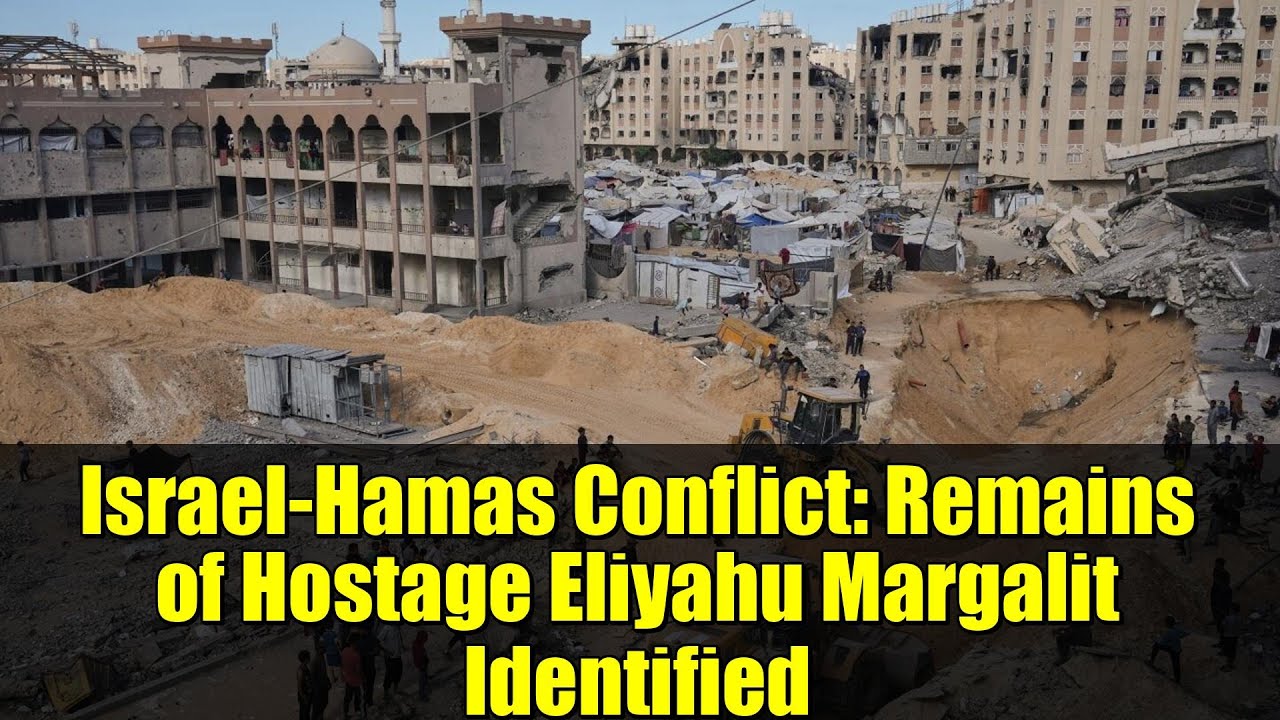 Israel-Hamas Conflict: Remains of Hostage Eliyahu Margalit Identified ...